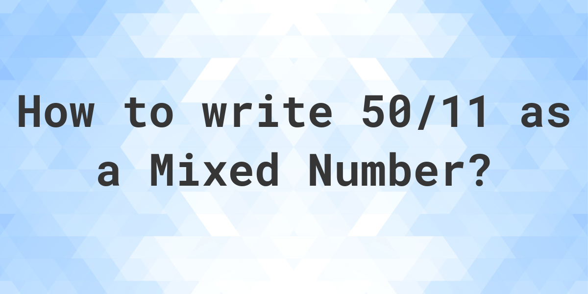 What is 50/11 as a Mixed Number? - Calculatio