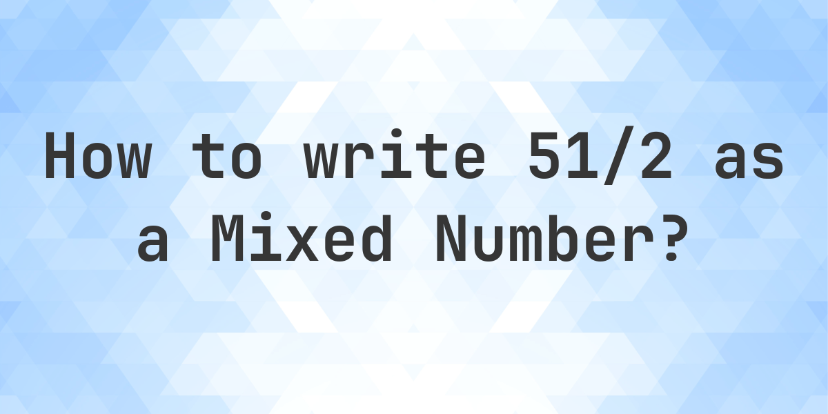 What is 51/2 as a Mixed Number? - Calculatio