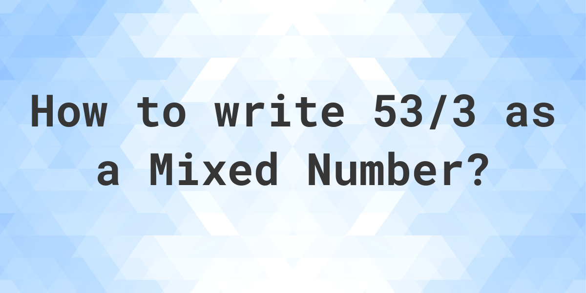 What is 53/3 as a Mixed Number? - Calculatio