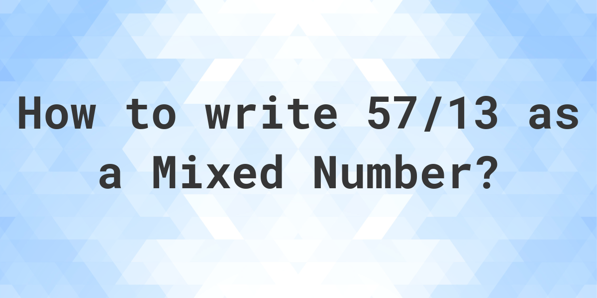 What is 57/13 as a Mixed Number? - Calculatio