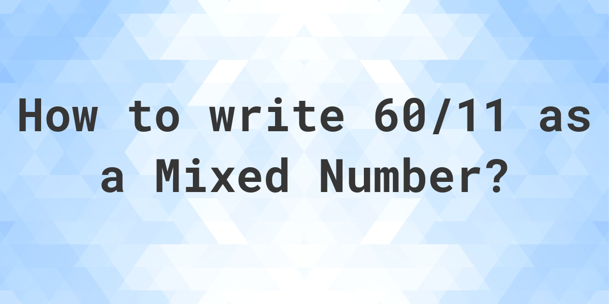 What is 60/11 as a Mixed Number? - Calculatio