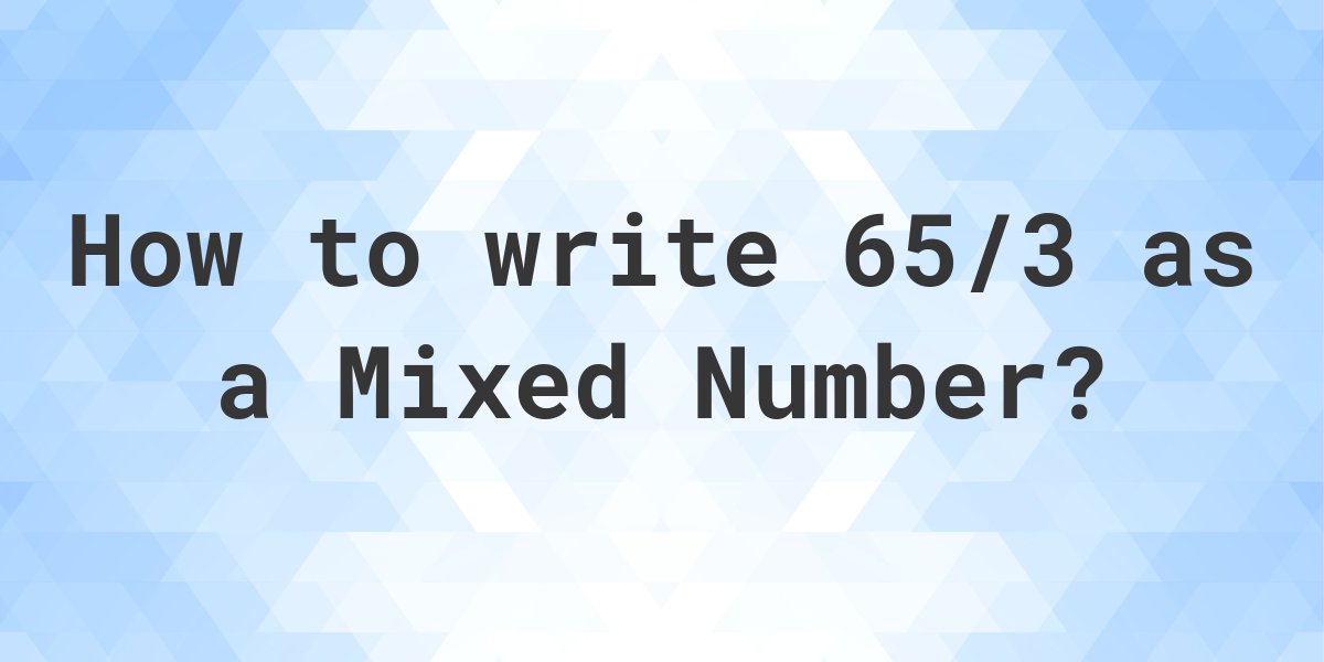 What is 65/3 as a Mixed Number? - Calculatio