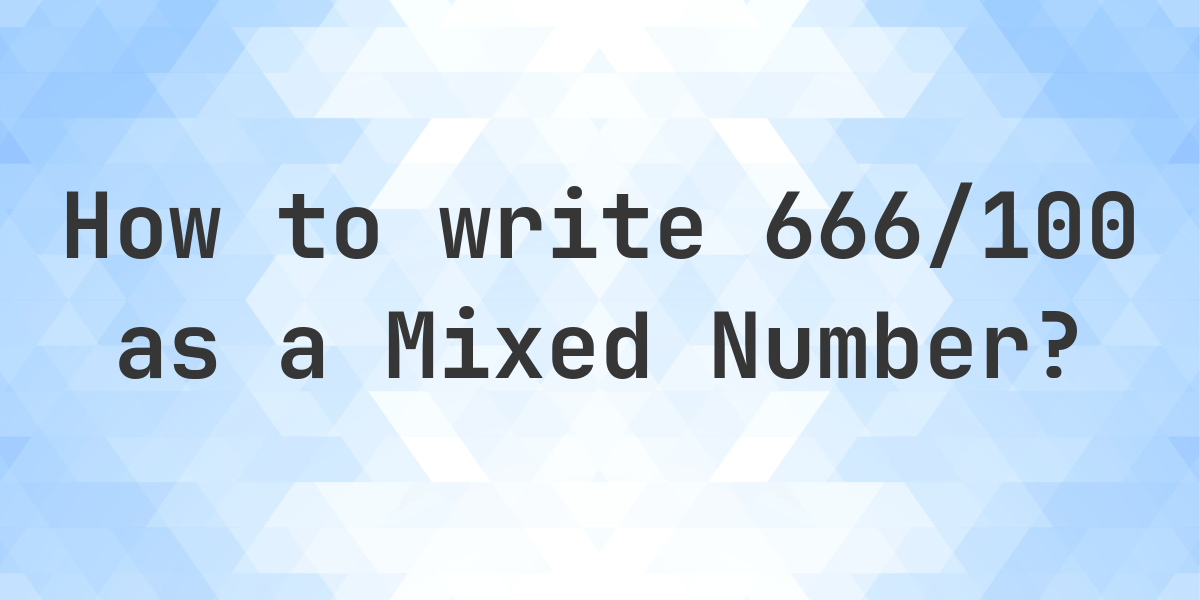 What is 666/100 as a Mixed Number? - Calculatio