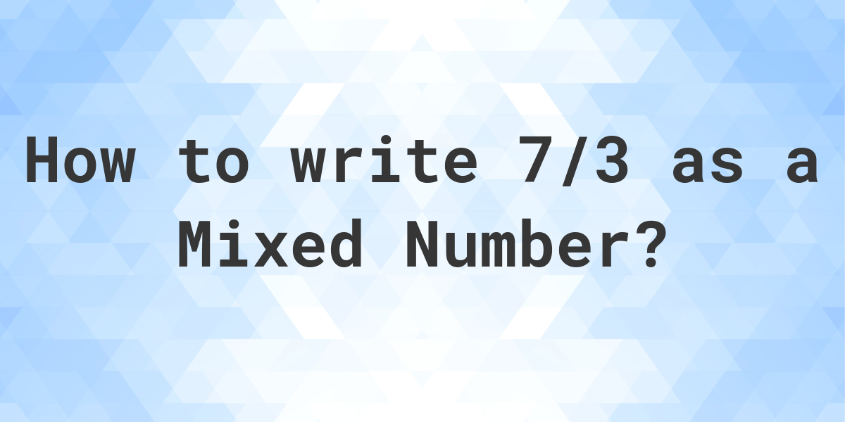 What is 7/3 as a Mixed Number? - Calculatio