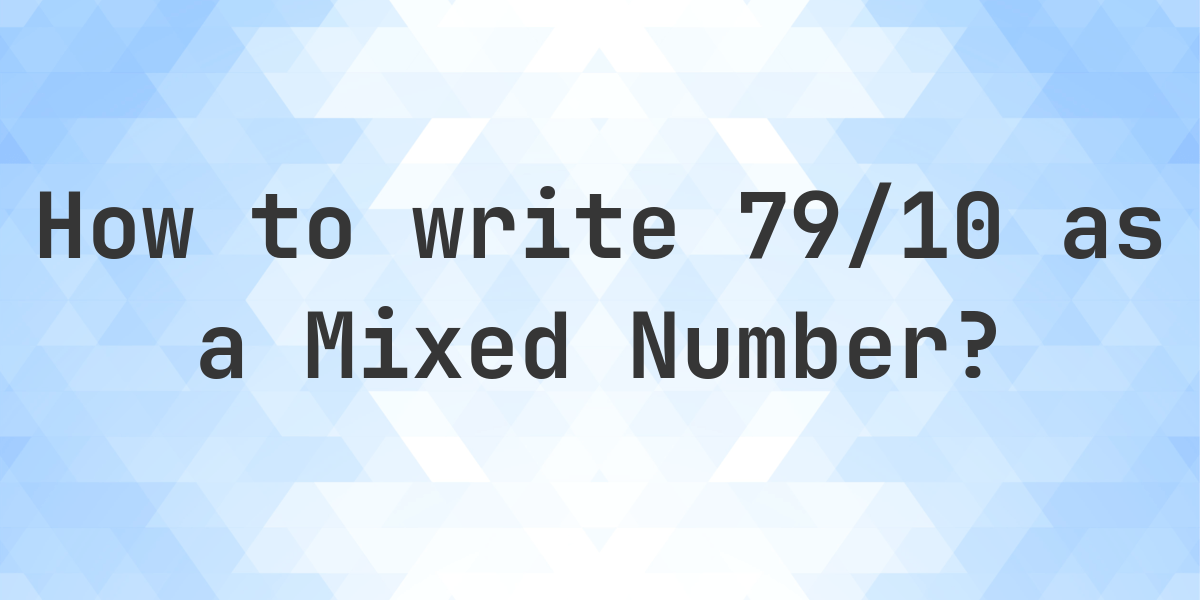 What is 79/10 as a Mixed Number? - Calculatio