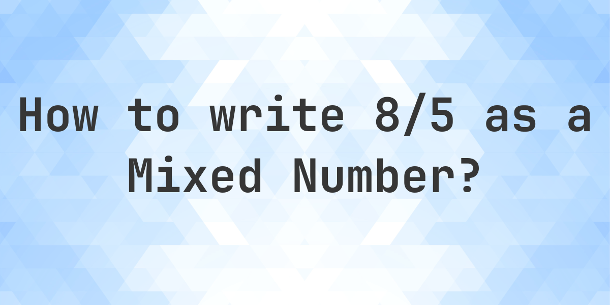 What is 8/5 as a Mixed Number? - Calculatio