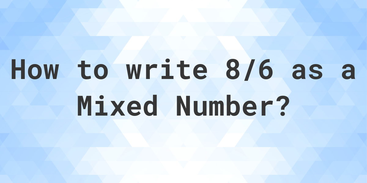 What is 8/6 as a Mixed Number? - Calculatio