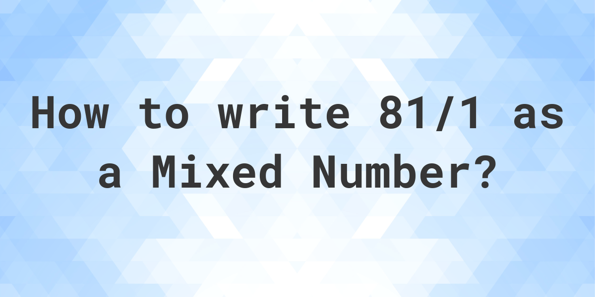 What is 81/1 as a Mixed Number? - Calculatio