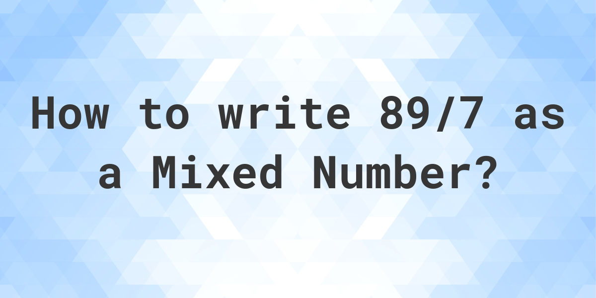 What is 89/7 as a Mixed Number? - Calculatio