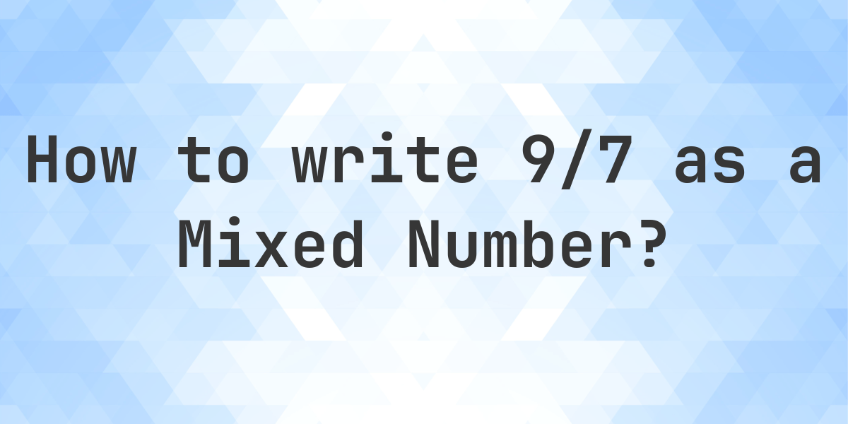 What is 9/7 as a Mixed Number? - Calculatio