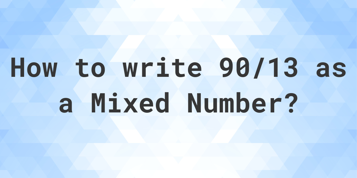 What is 90/13 as a Mixed Number? - Calculatio