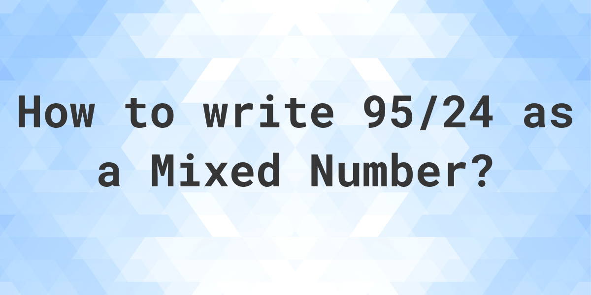 What is 95/24 as a Mixed Number? - Calculatio