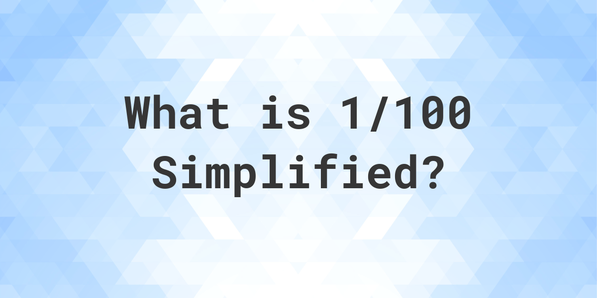 What is 1/100 Simplified to Simplest Form? - Calculatio