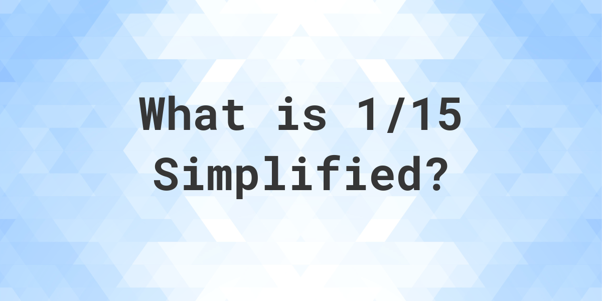 What is 1/15 Simplified to Simplest Form? - Calculatio