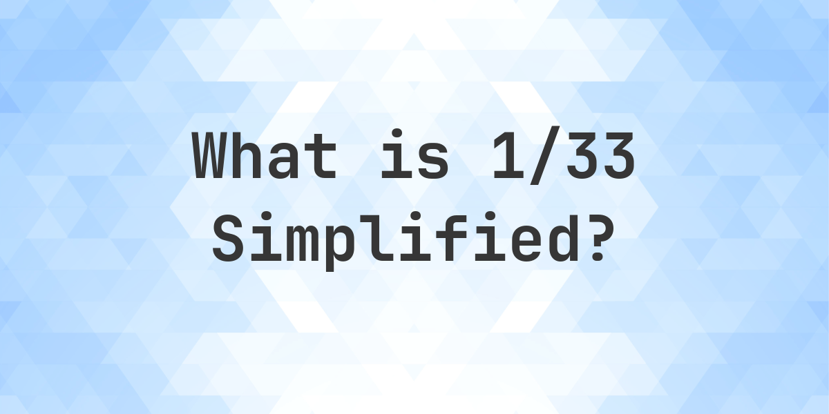 What is 1/33 Simplified to Simplest Form? - Calculatio