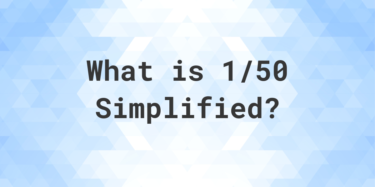 What is 1/50 Simplified to Simplest Form? - Calculatio