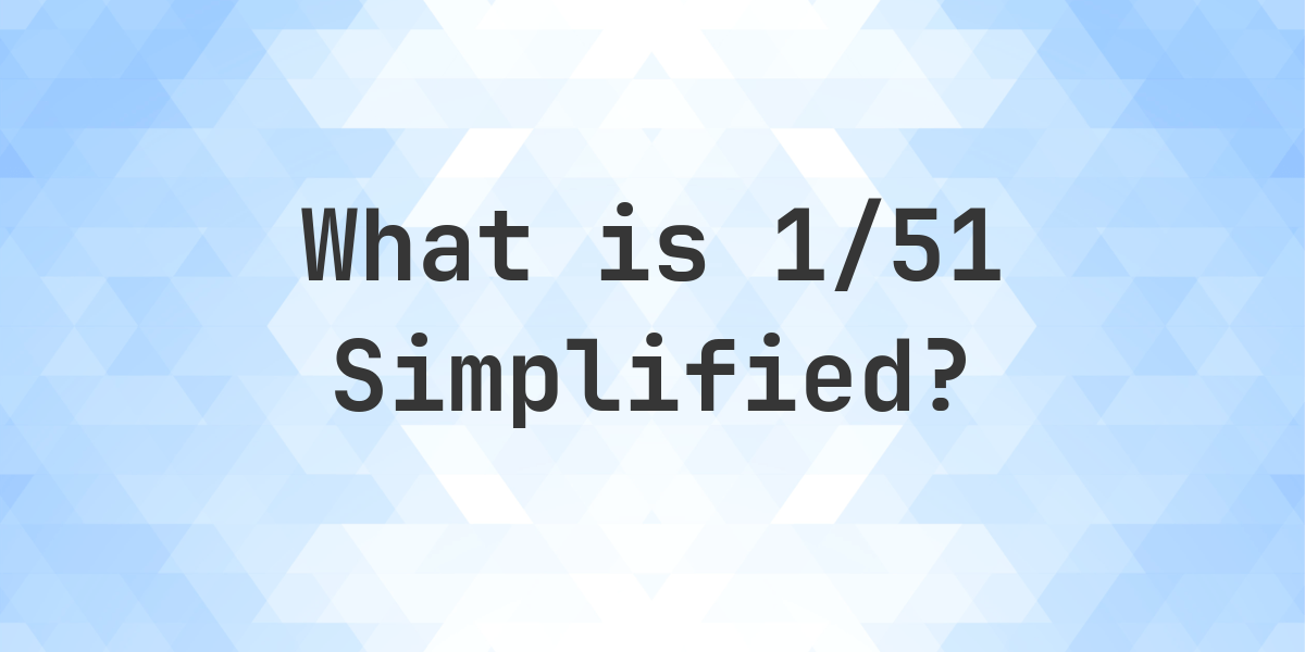 What is 1/51 Simplified to Simplest Form? - Calculatio