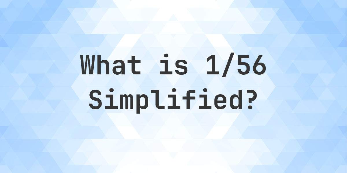What is 1/56 Simplified to Simplest Form? - Calculatio
