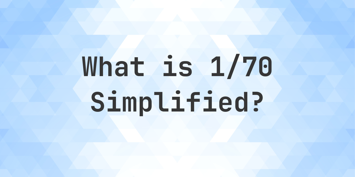 What is 1/70 Simplified to Simplest Form? - Calculatio