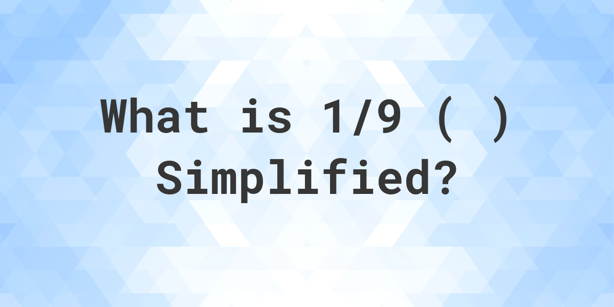 What is 1/9 Simplified to Simplest Form? - Calculatio