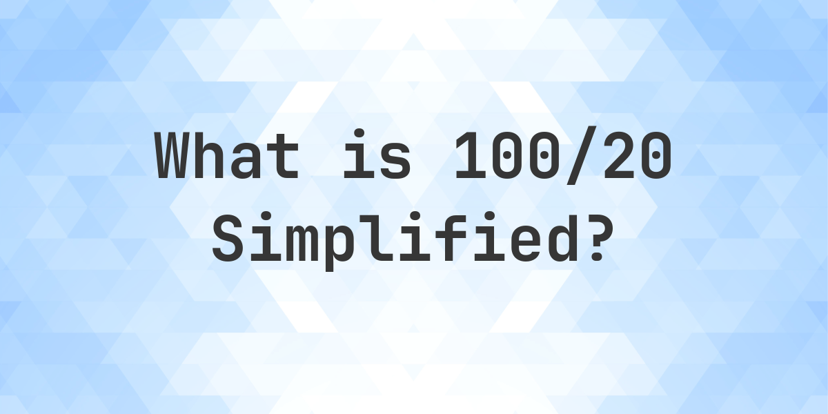 What is 100/20 Simplified to Simplest Form? - Calculatio