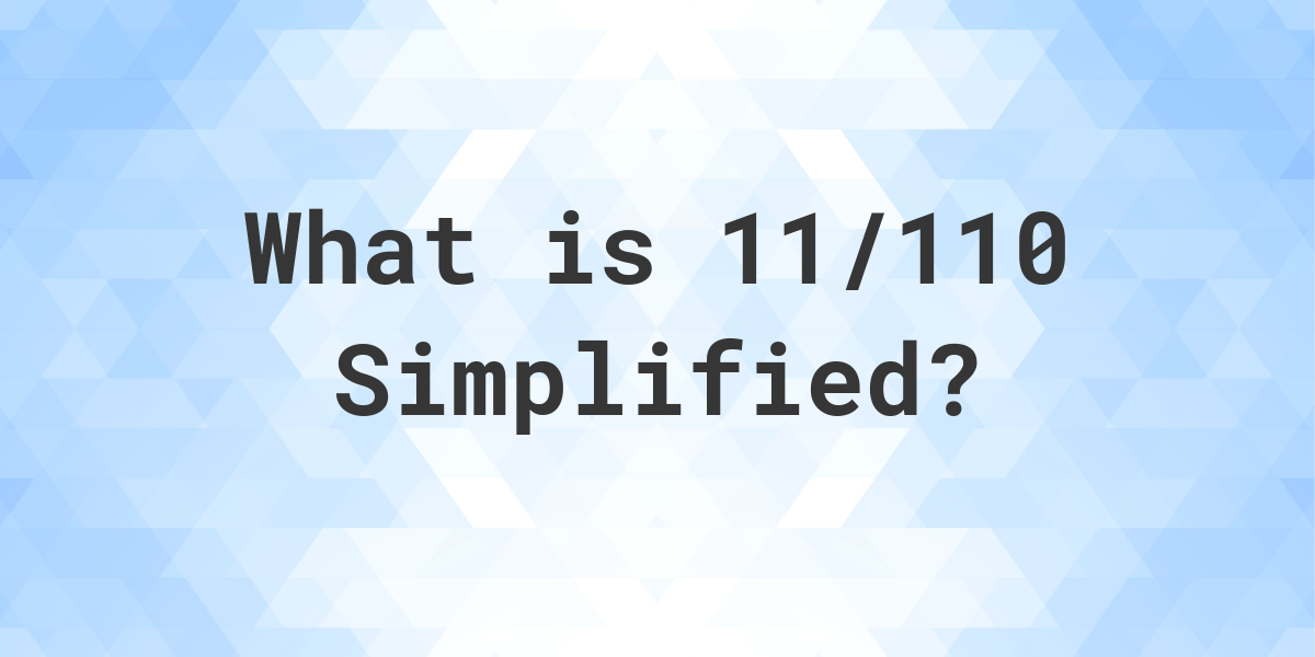 What is 11/110 Simplified to Simplest Form? - Calculatio