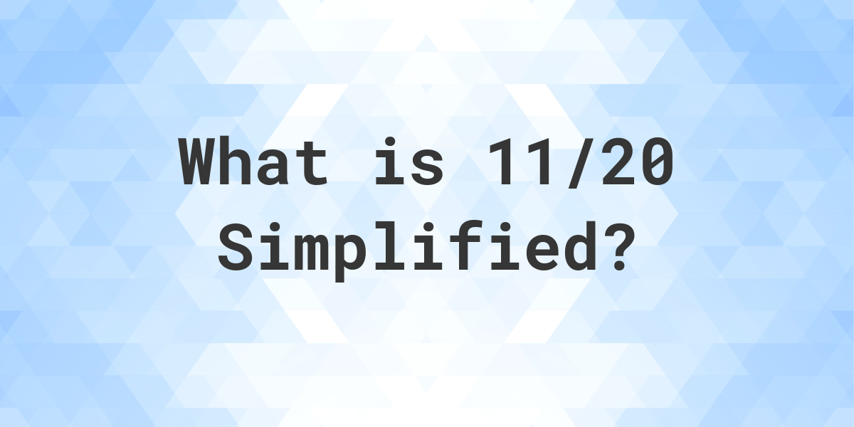 What is 11/20 Simplified to Simplest Form? - Calculatio