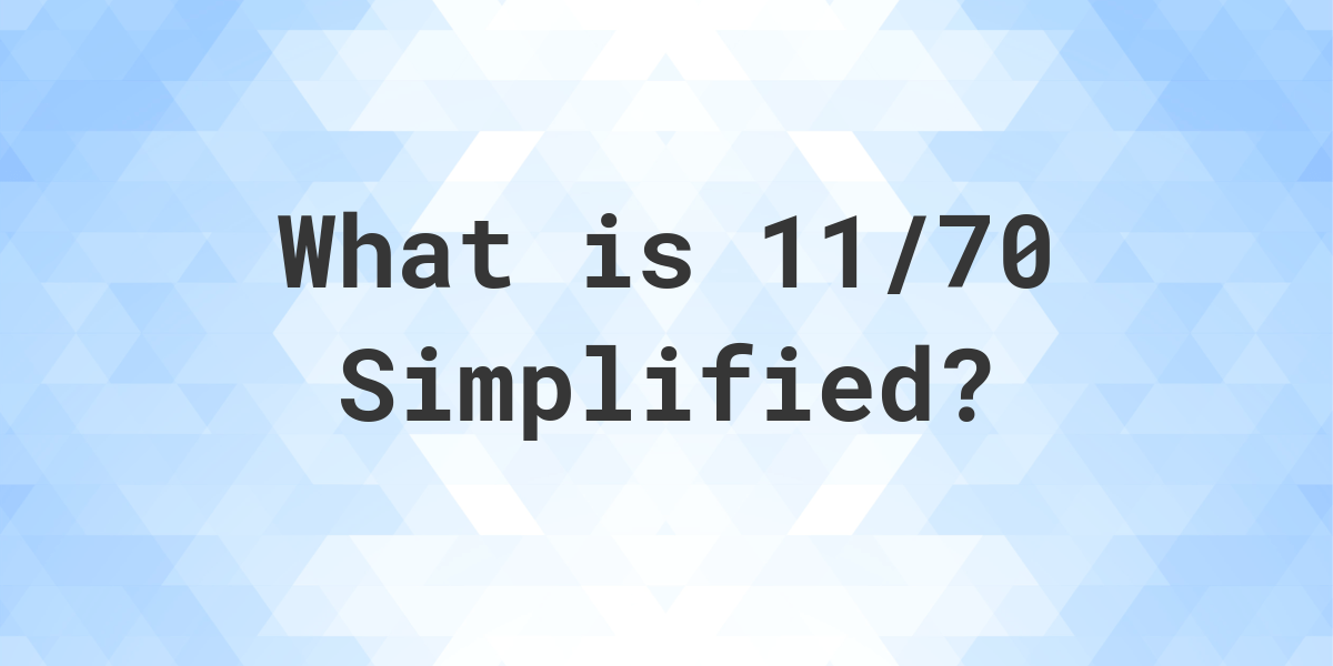 What is 11/70 Simplified to Simplest Form? - Calculatio