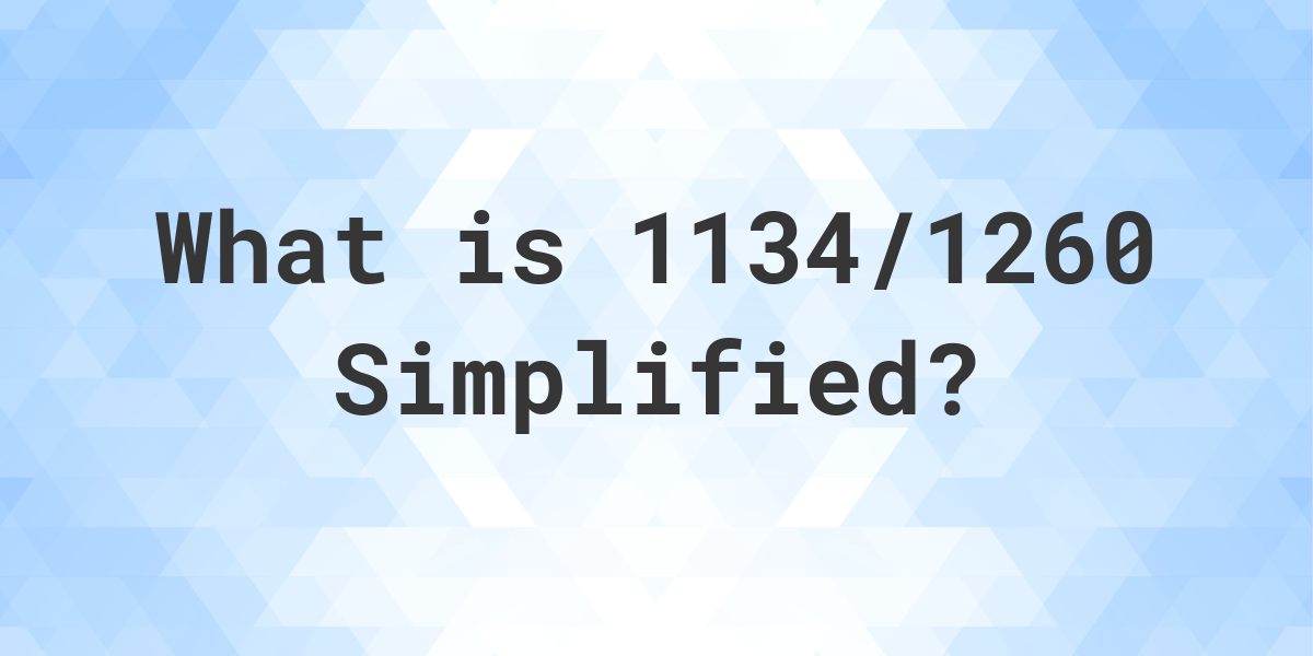 What is 1134/1260 Simplified to Simplest Form? - Calculatio