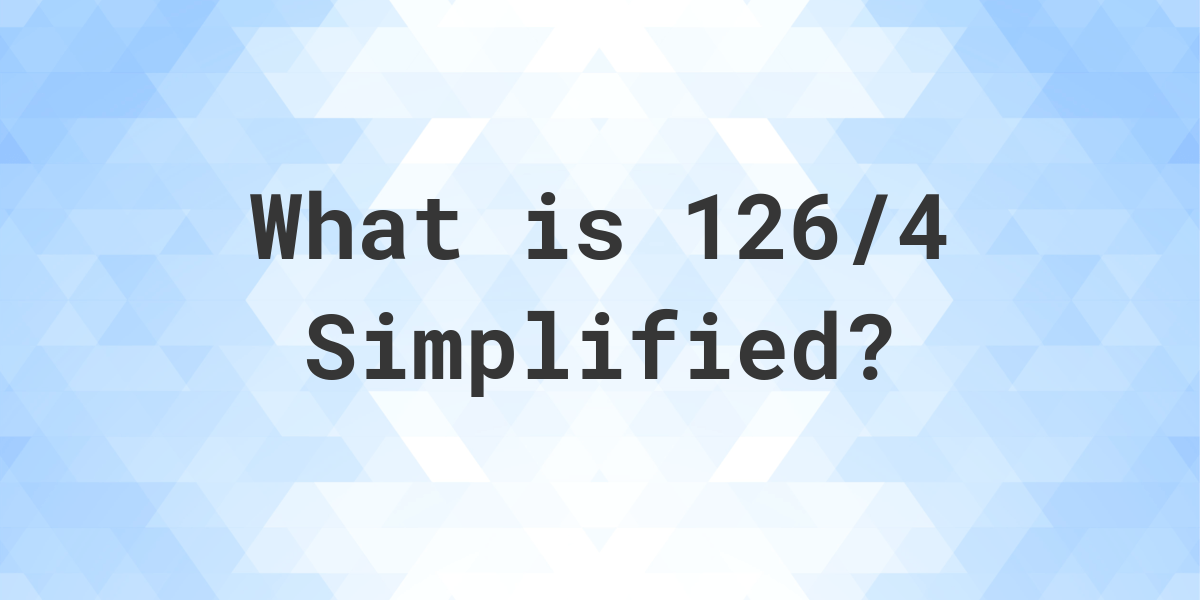 What is 126/4 Simplified to Simplest Form? - Calculatio