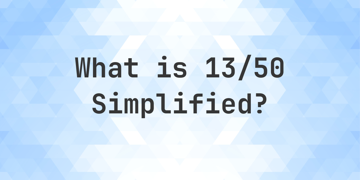 What is 13/50 Simplified to Simplest Form? - Calculatio