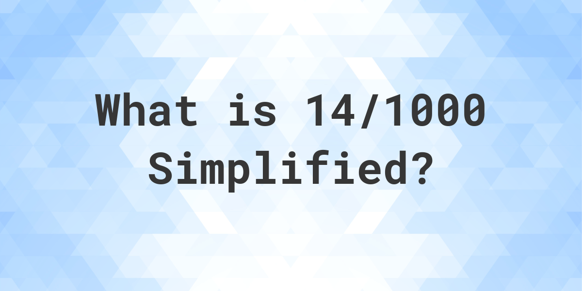 What is 14/1000 Simplified to Simplest Form? - Calculatio