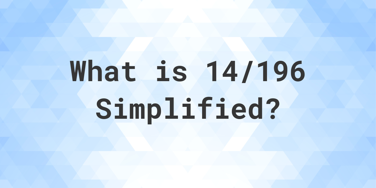 What is 14/196 Simplified to Simplest Form? - Calculatio