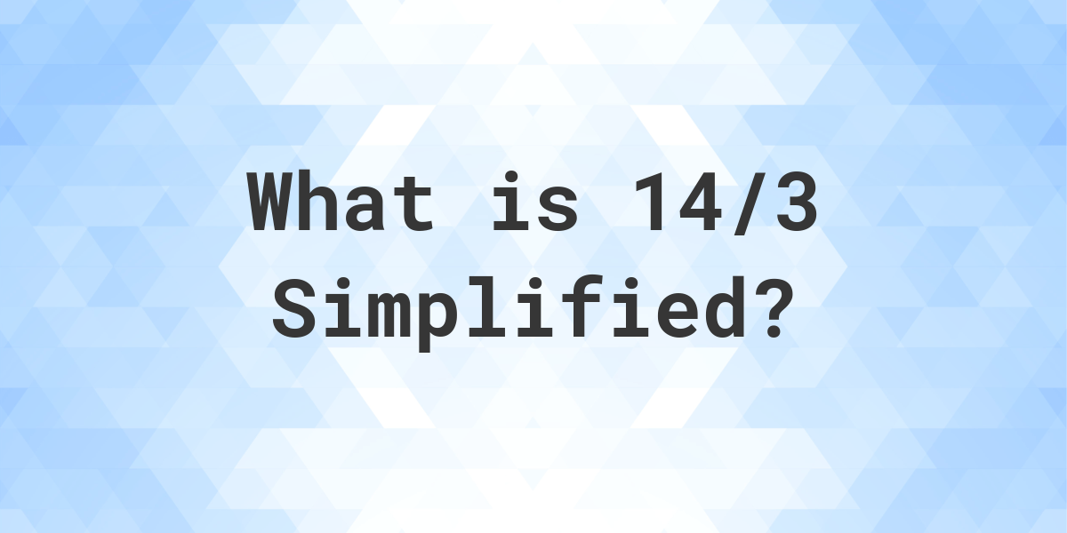 What is 14/3 Simplified to Simplest Form? - Calculatio