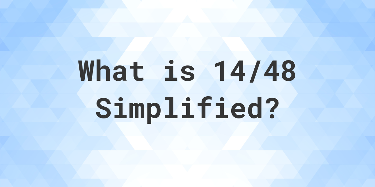 What is 14/48 Simplified to Simplest Form? - Calculatio