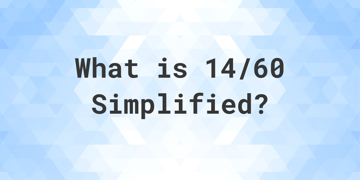 What is 14/60 Simplified to Simplest Form? - Calculatio