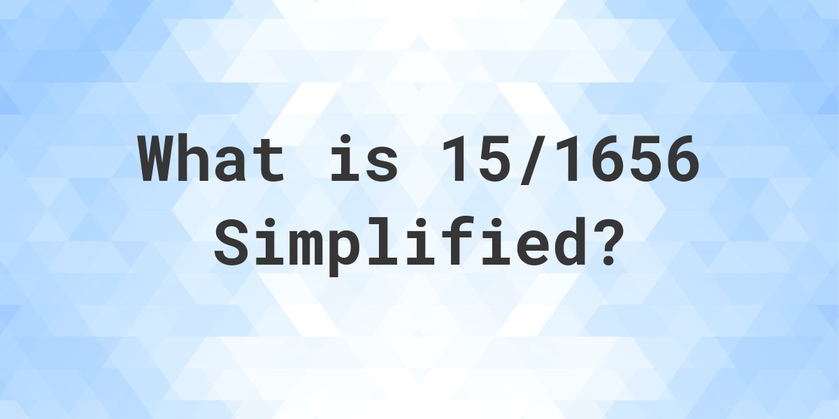 What is 15/1656 Simplified to Simplest Form? - Calculatio
