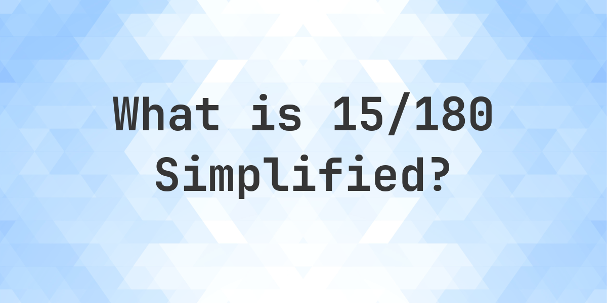 What is 15/180 Simplified to Simplest Form? - Calculatio