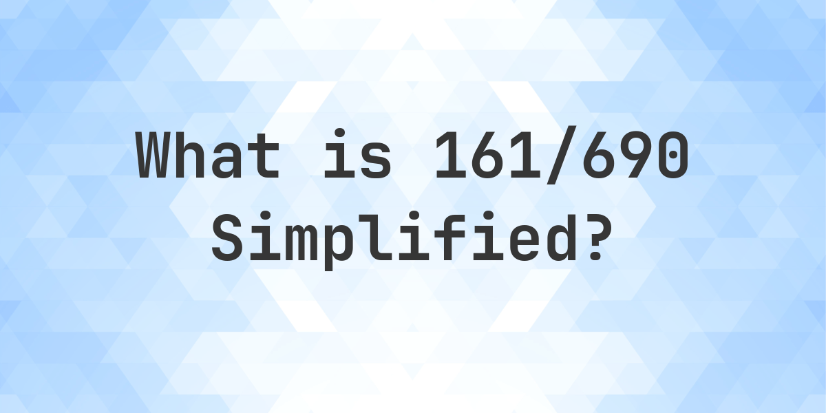 What is 161/690 Simplified to Simplest Form? - Calculatio