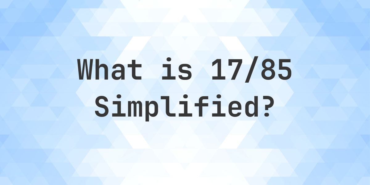 What is 17/85 Simplified to Simplest Form? - Calculatio
