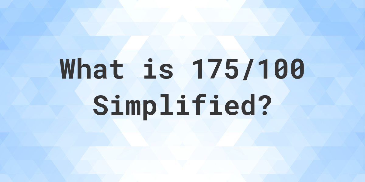 What is 175/100 Simplified to Simplest Form? - Calculatio