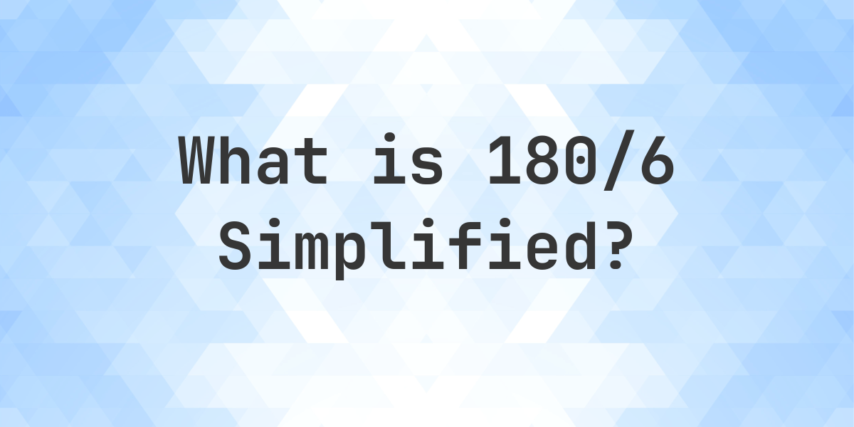 What is 180/6 Simplified to Simplest Form? - Calculatio