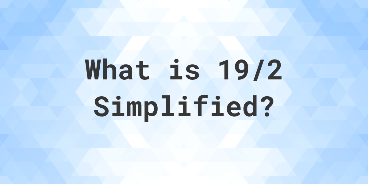 What is 19/2 Simplified to Simplest Form? - Calculatio