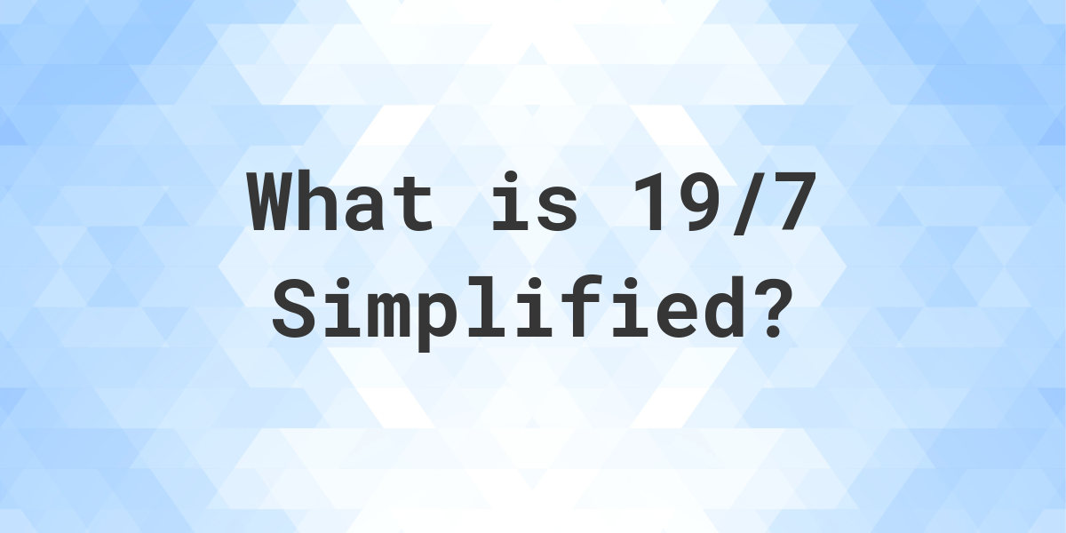 What is 19/7 Simplified to Simplest Form? - Calculatio