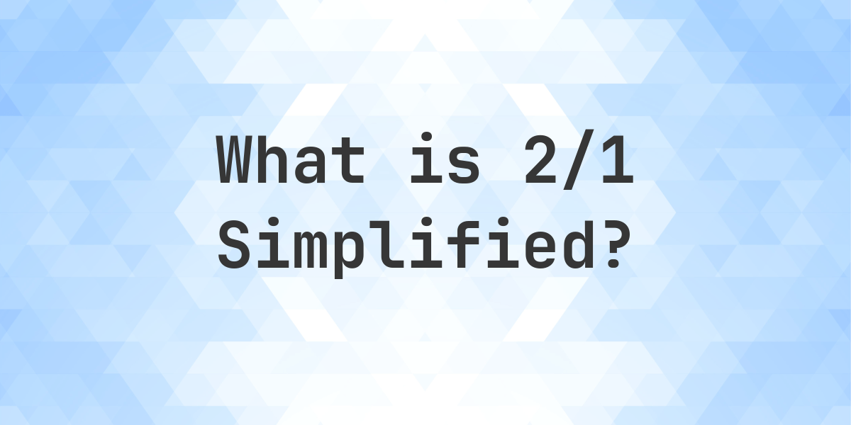 What is 2/1 Simplified to Simplest Form? - Calculatio