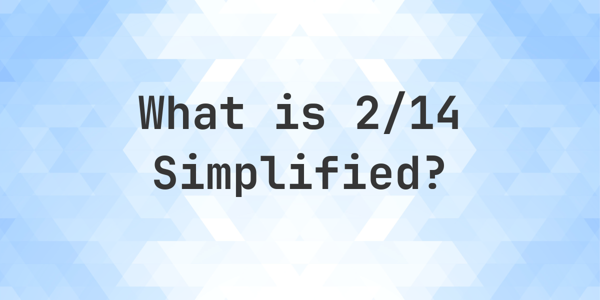 What is 2/14 Simplified to Simplest Form? - Calculatio