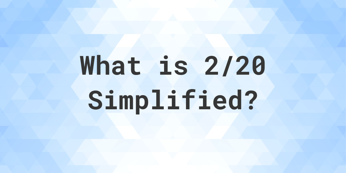 What is 2/20 Simplified to Simplest Form? - Calculatio
