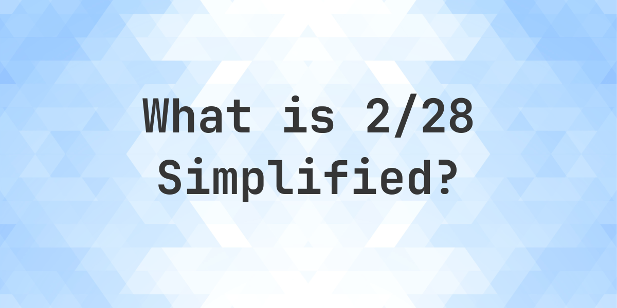 What is 2/28 Simplified to Simplest Form? - Calculatio
