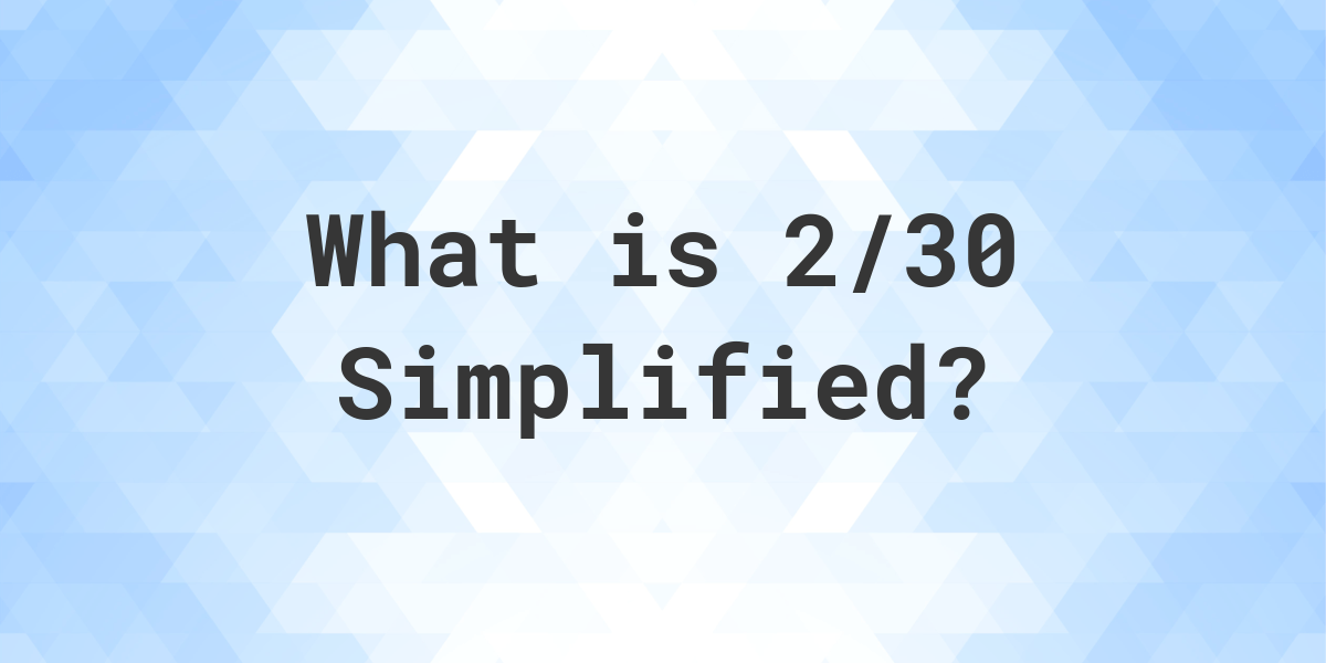 What is 2/30 Simplified to Simplest Form? - Calculatio