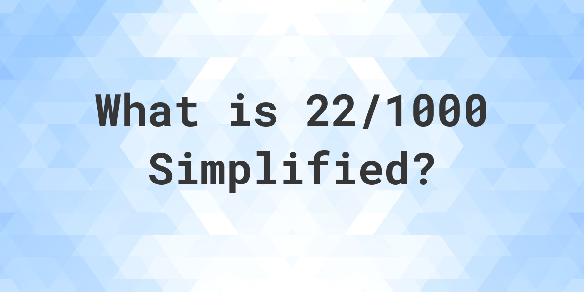 What is 22/1000 Simplified to Simplest Form? - Calculatio